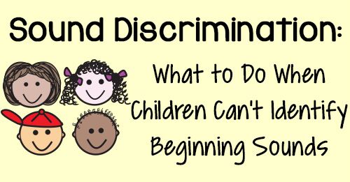 Sound Discrimination: My Child Can't "Hear" Beginning Sounds